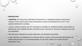 Atraumatic restorative treatment - In pediatric dentistry | PPTX