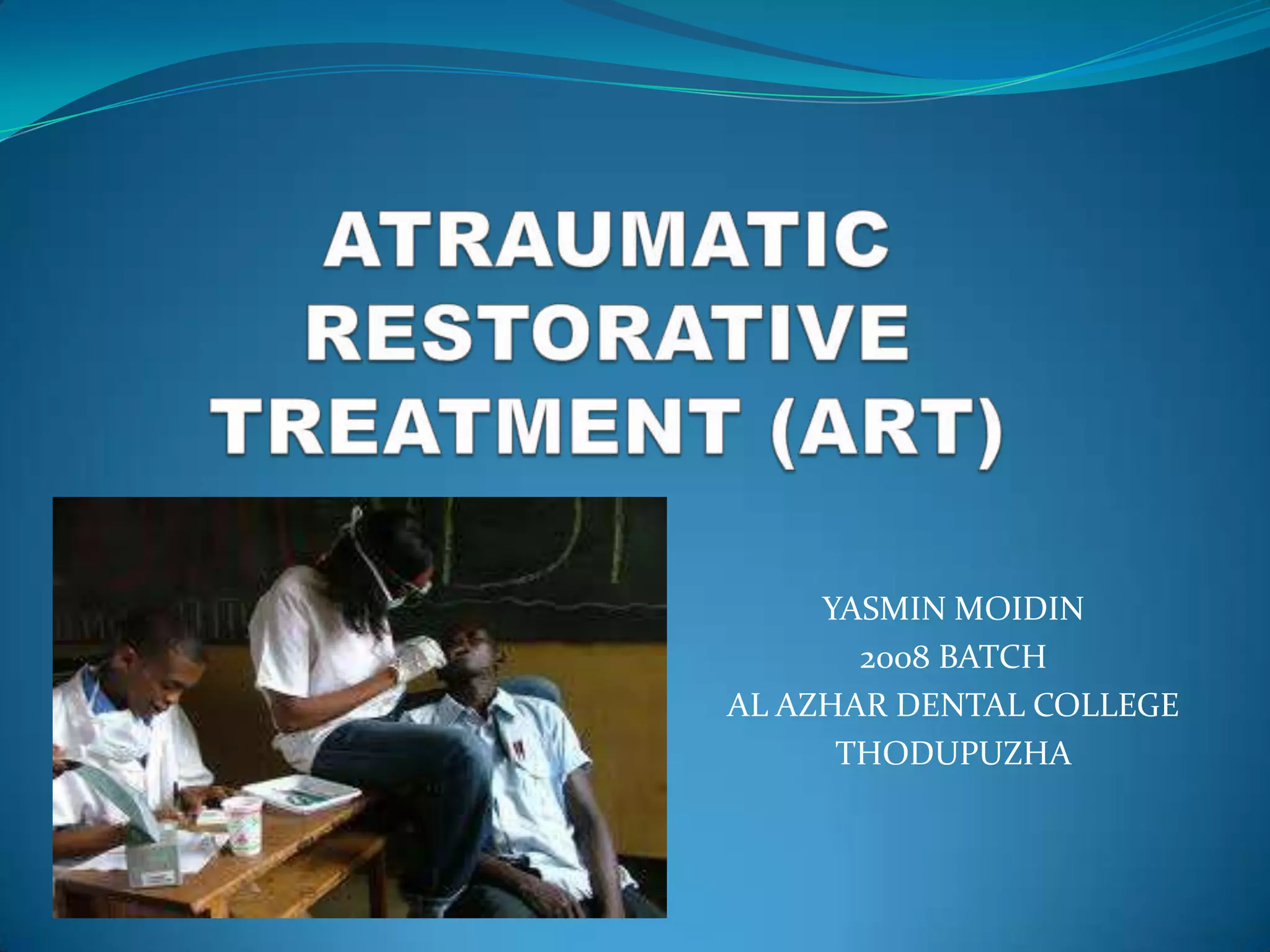 ATRAUMATIC RESTORATIVE TREATMENT (ART) | PPTX