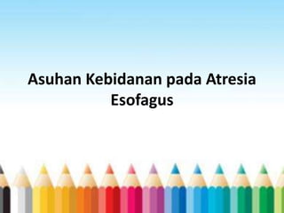Atresia Esofagus | PPTX