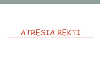 Atresia rekti (khoirunnisa.khusnul. kurnia) | PPT