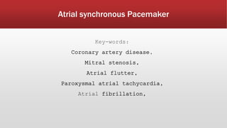 Atrial synchronous pacemaker | Heart | PPTX