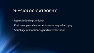 atrophy PATHOLOGY BY TALHA SHAHID .pptx