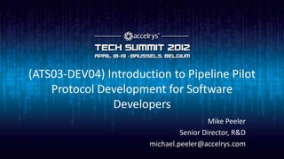(ATS3-DEV04) Introduction to Pipeline Pilot Protocol Development for Developers | PPT