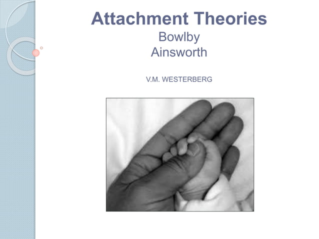 Attachment theories Bowlby Ainsworth | PPTX