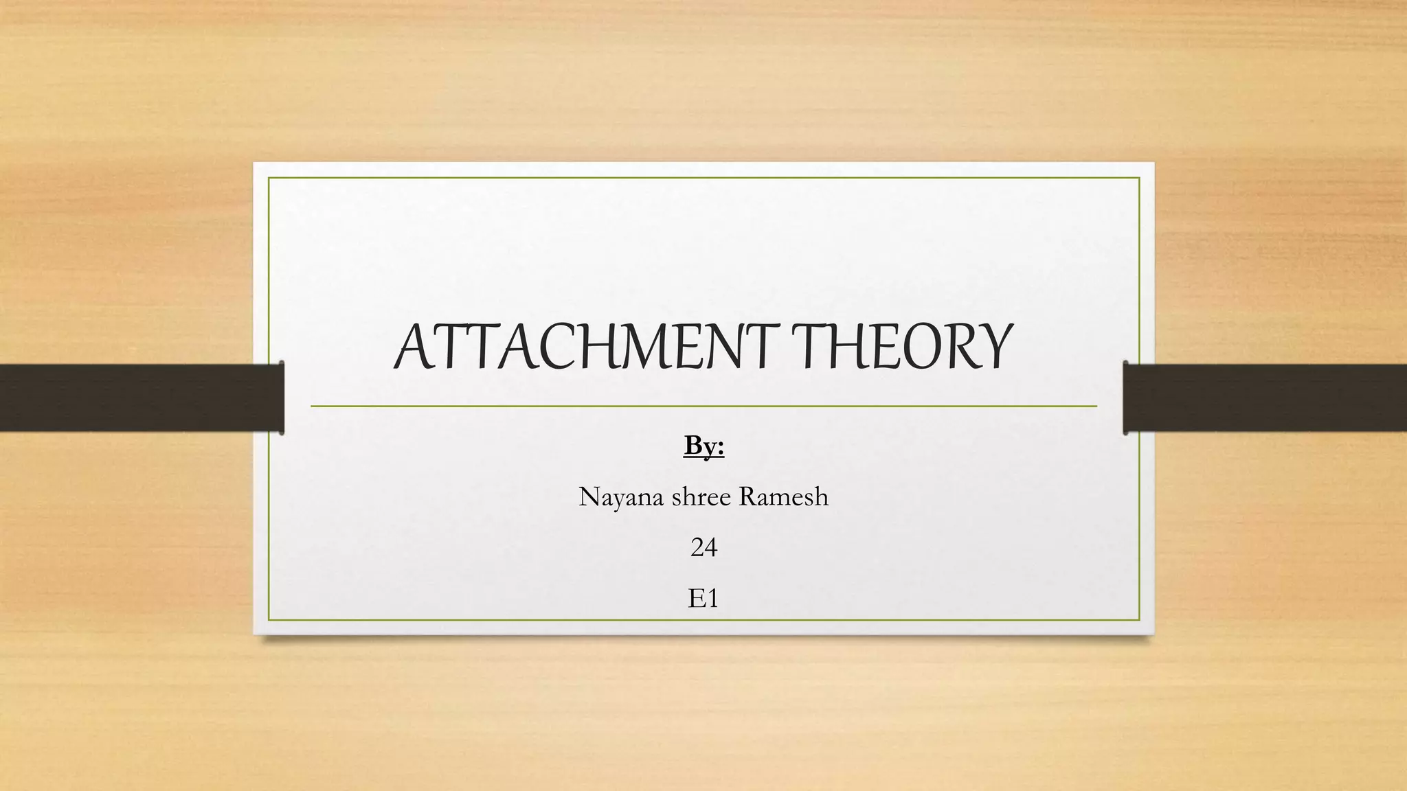 Attachment theory ppt by nayana | PPT
