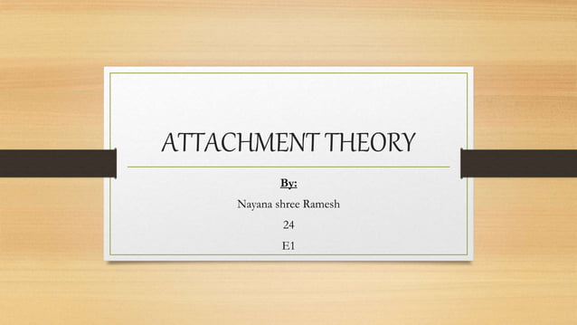 Attachment theory ppt by nayana | PPT