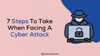 7 Steps To Take When Facing A Cyber Attack | PDF