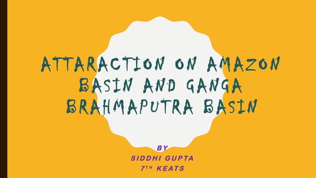 ATTARACTION ON AMAZON BASIN AND GANGA BRAHMAPUTRA BASIN.pptx