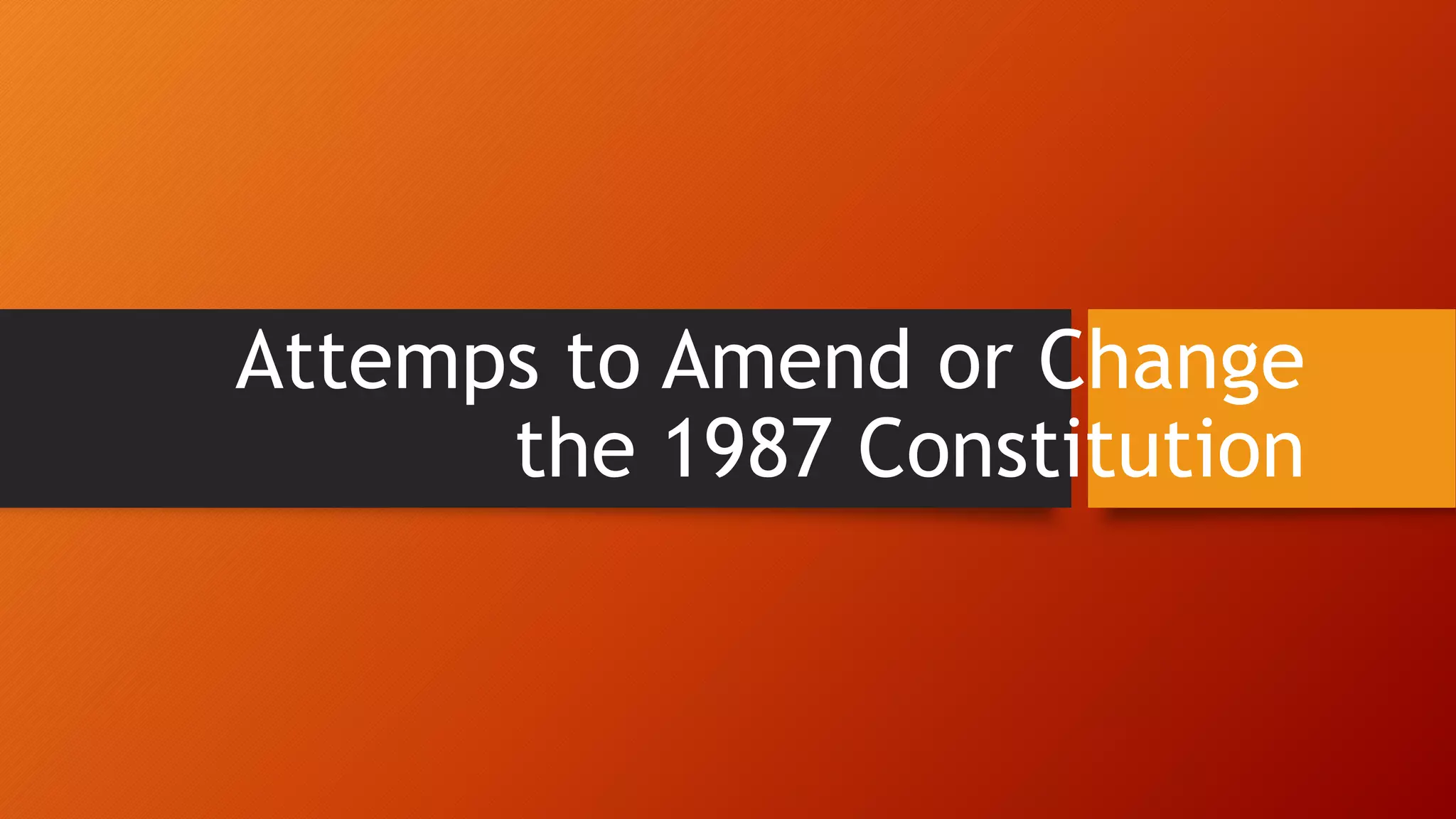 attempts to amend the 1987 constitution.pptx