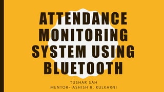 Attendance monitoring system using bluetooth | PPSX