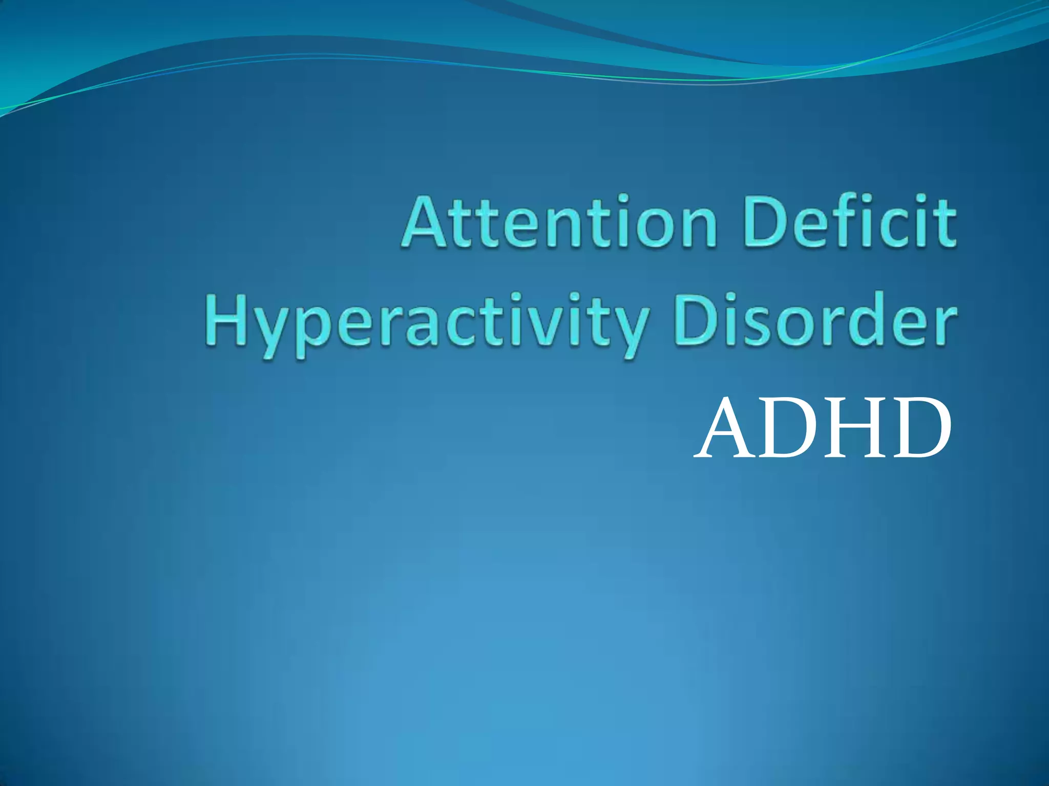 Attention deficit hyperactivity disorder | PPTX