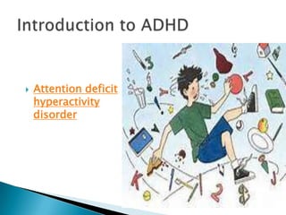 Attention deficit hyperactivity disorder | PPTX
