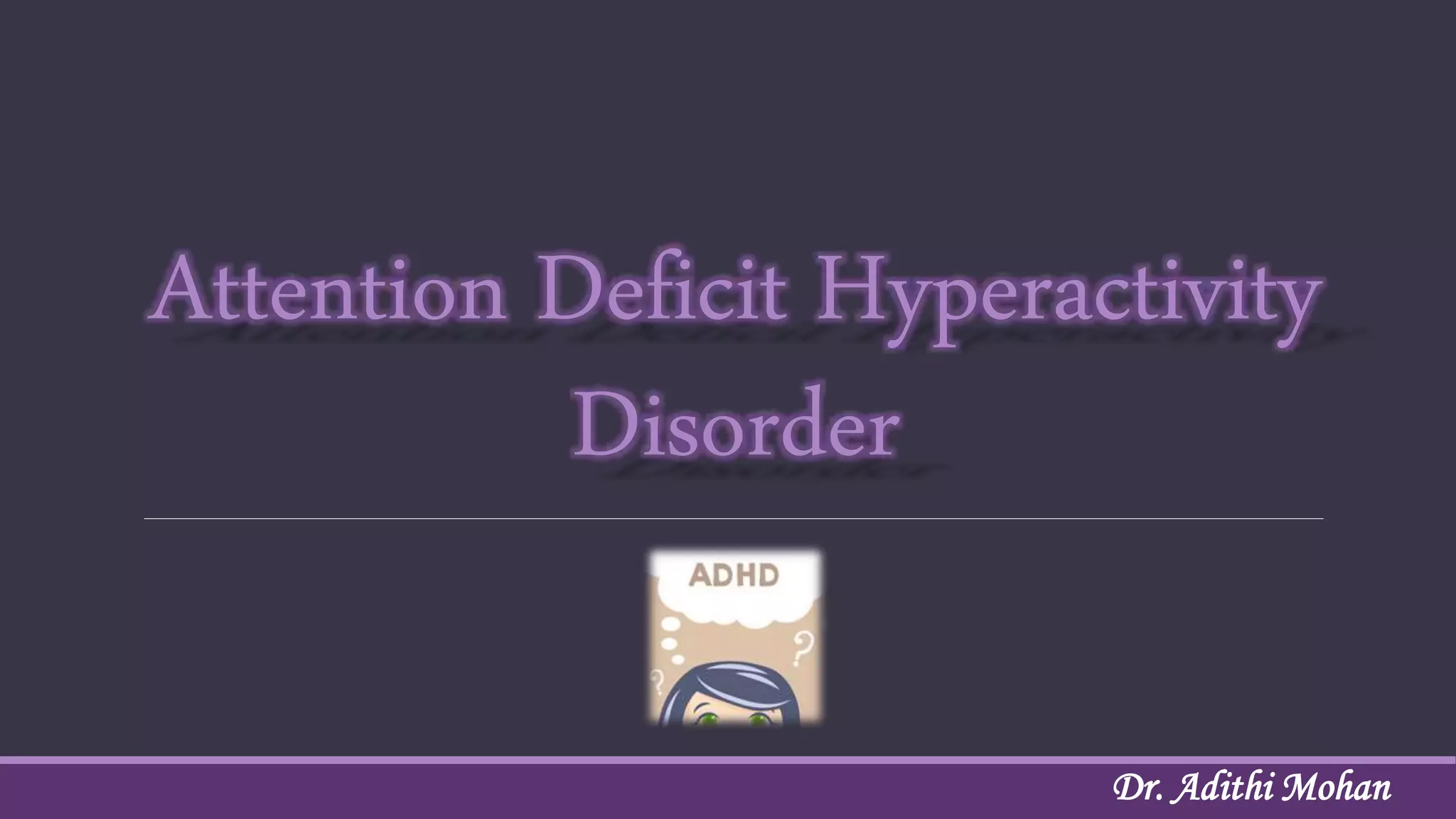 Attention deficit hyperactivity disorder | PPTX