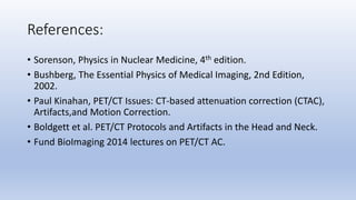 Attenuation correction factor and pet/ct artefacts H&N | PPTX