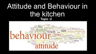 Attitude and behaviour in the kitchen | PPTX