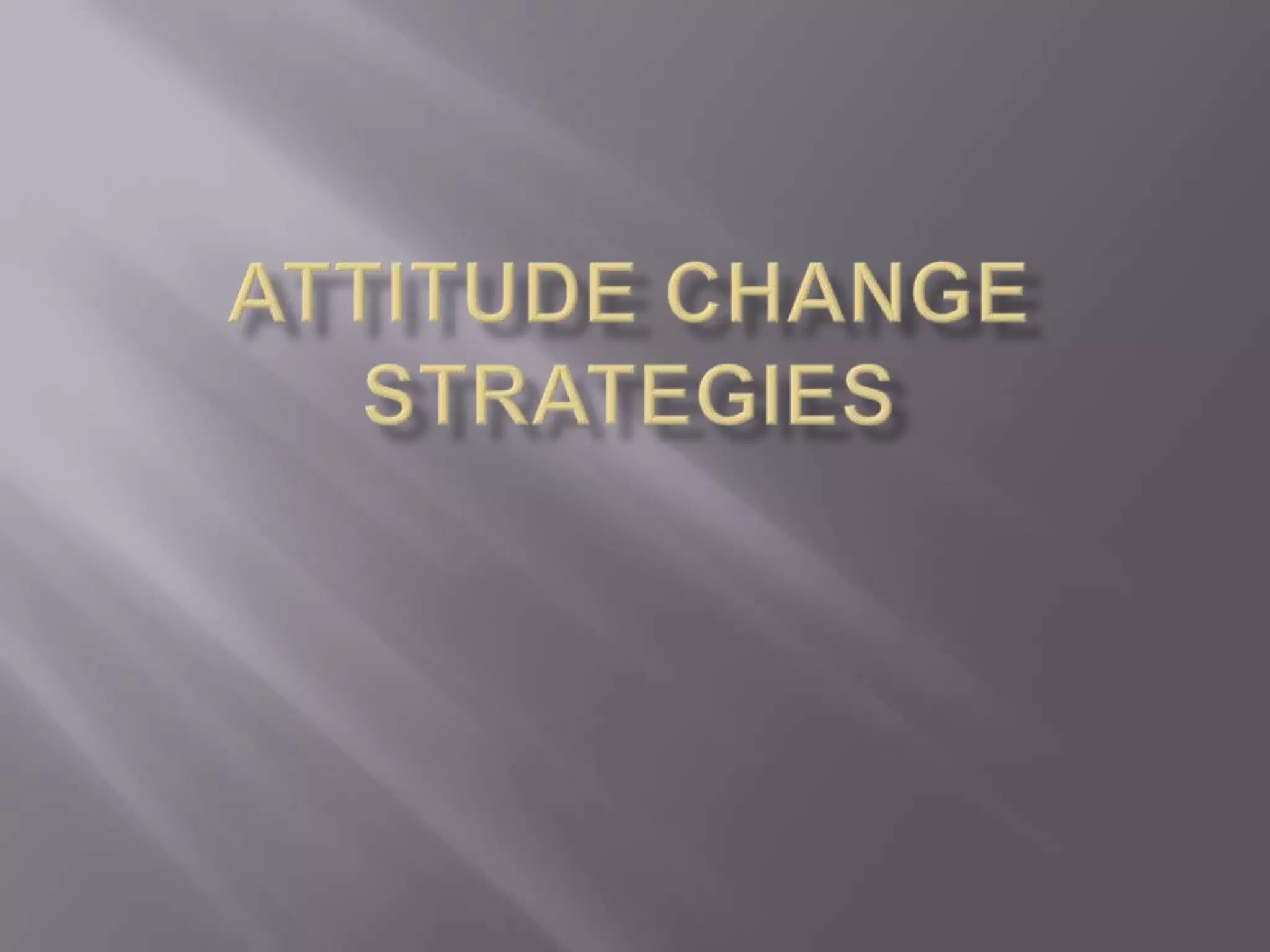Attitude change strategies 1 | PPT