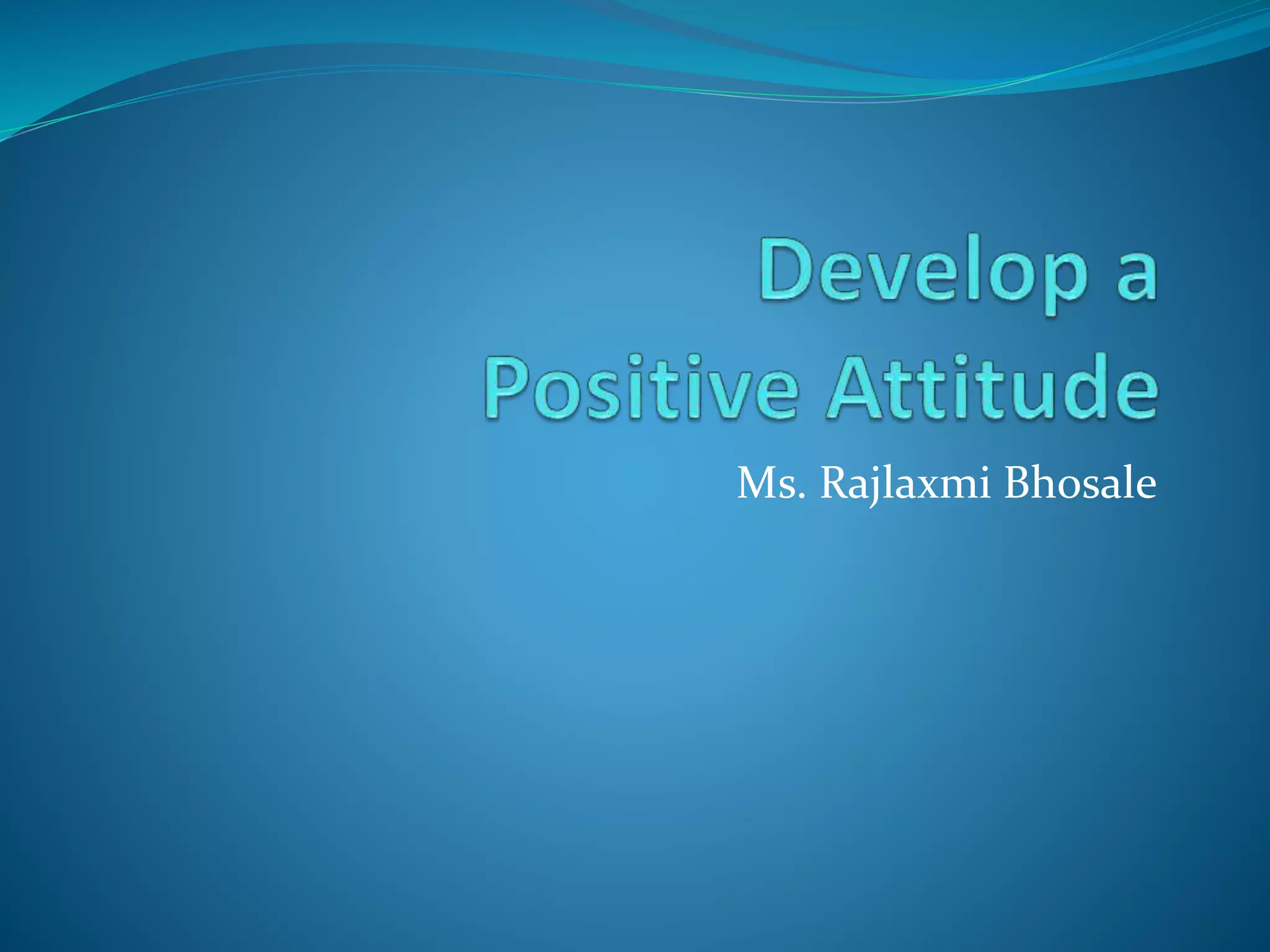 Positive Attitude Development, a need for happy life! | PPTX