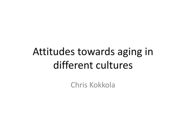 Attitudes towards aging in different cultures | PPTX | Eldercare | Family and Relationships
