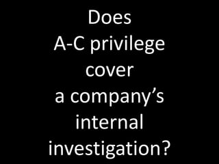 Attorney client privilege & internal investigations | PPTX