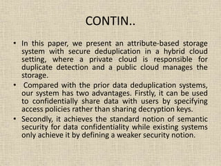 Attribute Based Storage Supporting Secure Deduplication of Encrypted Data in Cloud | PPTX