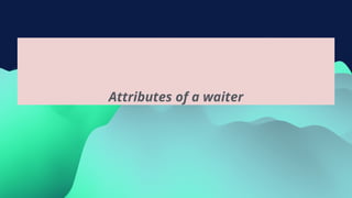 Food and Beverage Service - Attributes of a Waiter.pptx