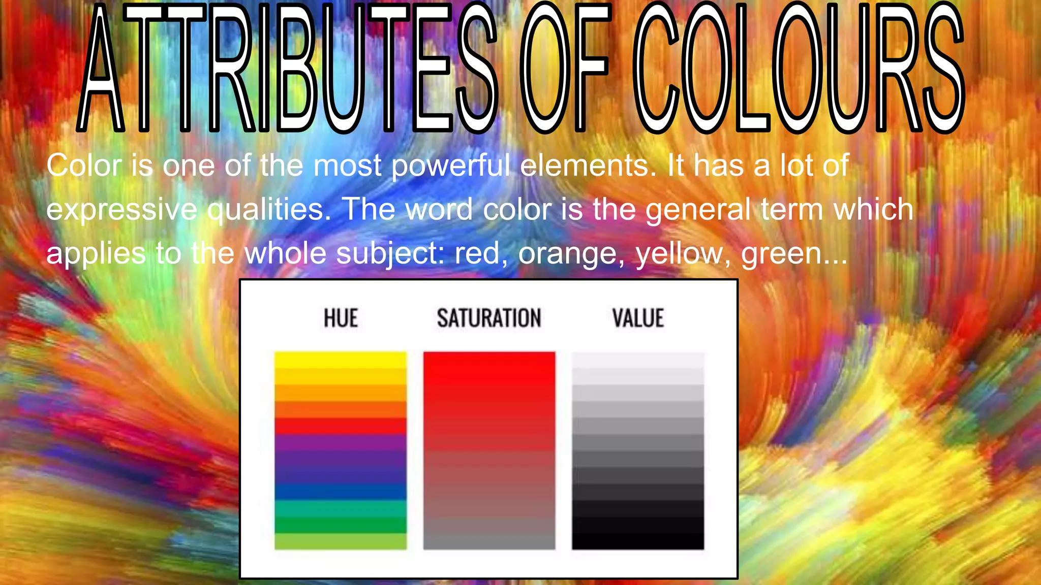GROUP 06: ATTRIBUTES OF COLOUR: HUE, VALUE, SATURATION | PPT