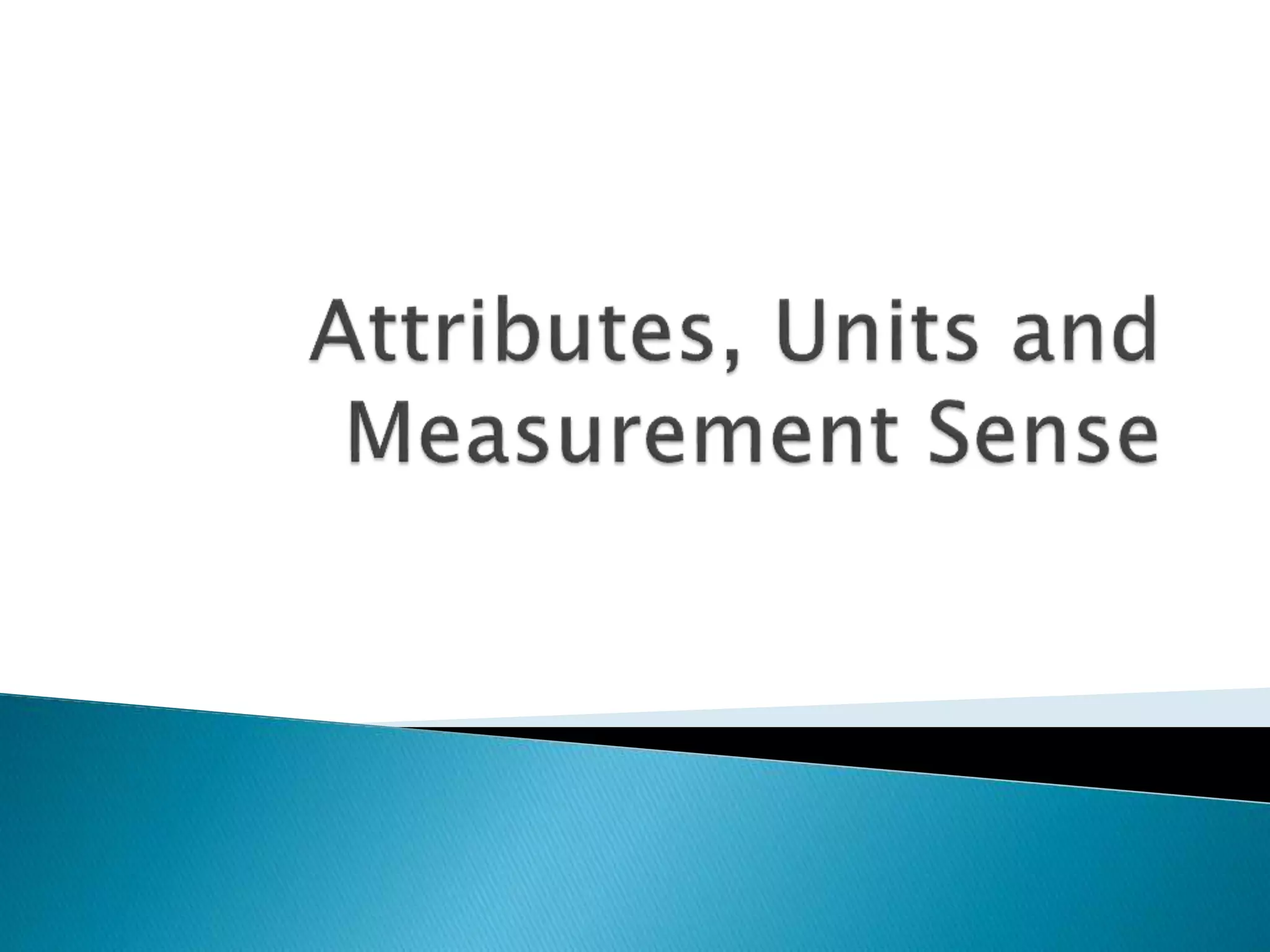 Attributes, units and measurement sense | PPTX