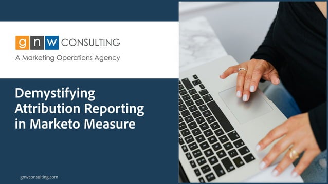 Demystifying Attribution Reporting in Marketo Measure | PPT