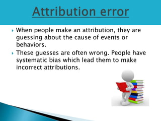 Attributions error and oragnisation behavior | PPTX