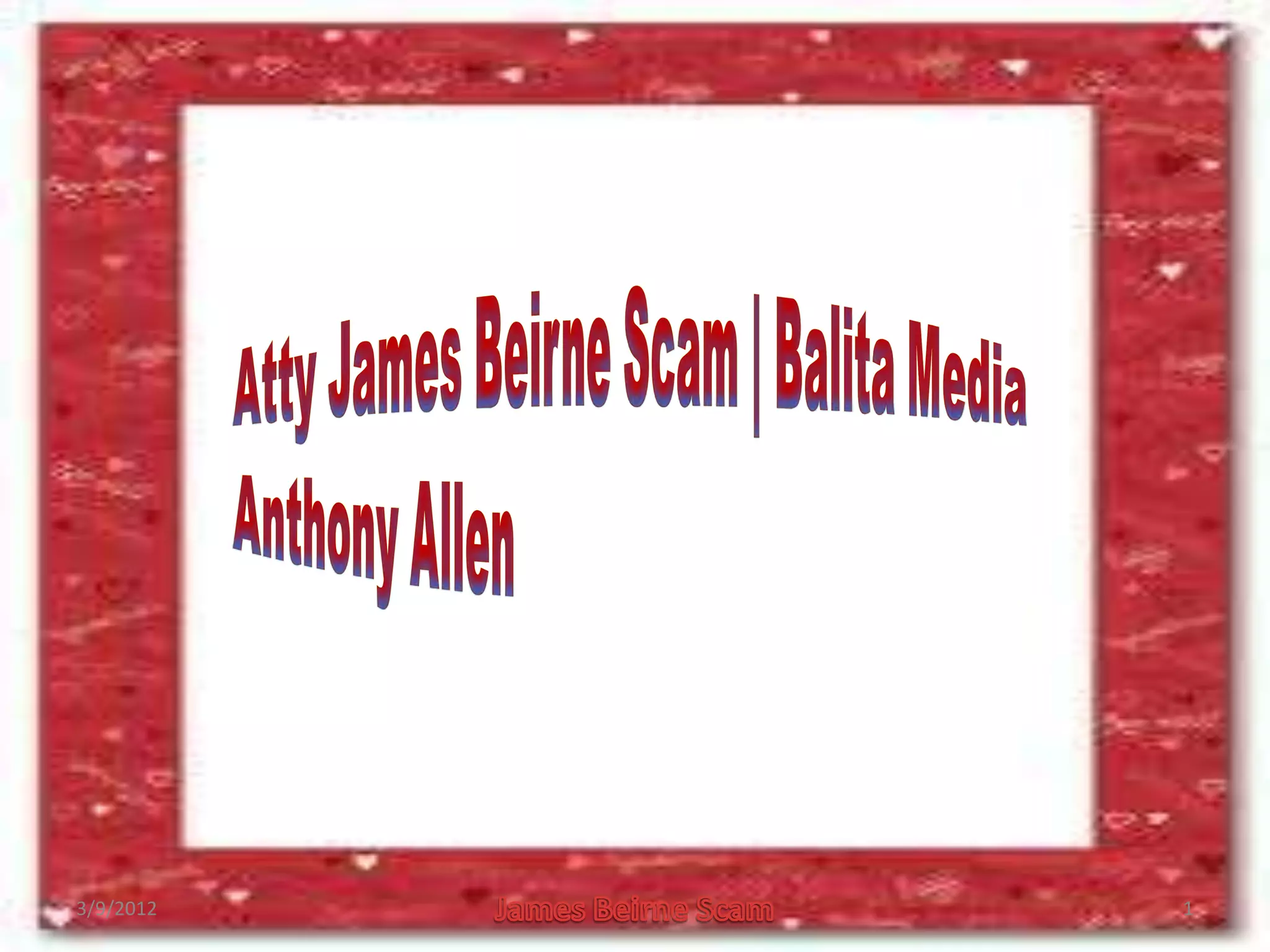 Atty James Beirne Scam | Balita Media Anthony Allen | PPTX