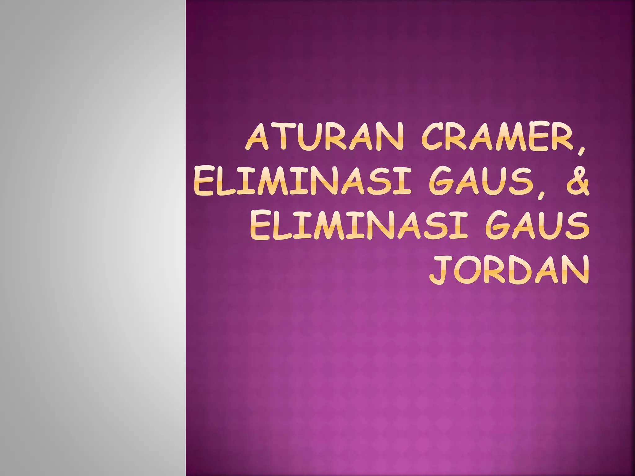 Aturan Cramer, Eliminasi Gauss & Eliminasi Gauss Jordan.ppt