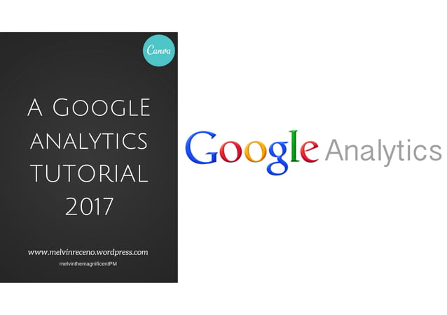A tutorial on Google Analytics 2017 melvinreceno the magnificent | PDF