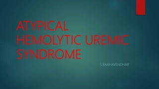Atypical Hemolytic Uremic Syndrome | PPTX