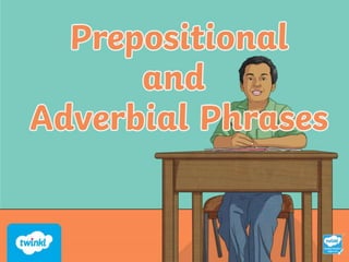 au-t2-e-1815-prepositional-and-adverbial-phrases-presentation_ver_3.pptx