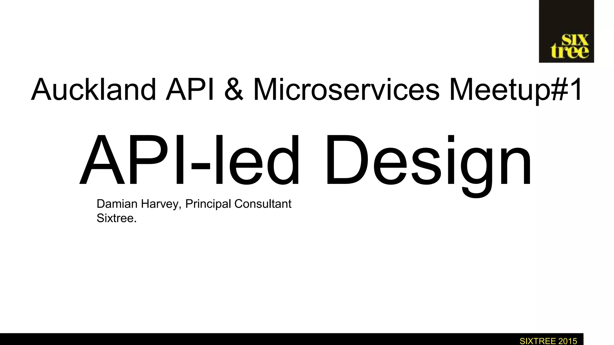 Auckland API & Microservices Meetup 1: API led design | PPTX