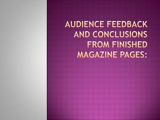 Audience feedback and conclusions from finished magazine pages. | PPT