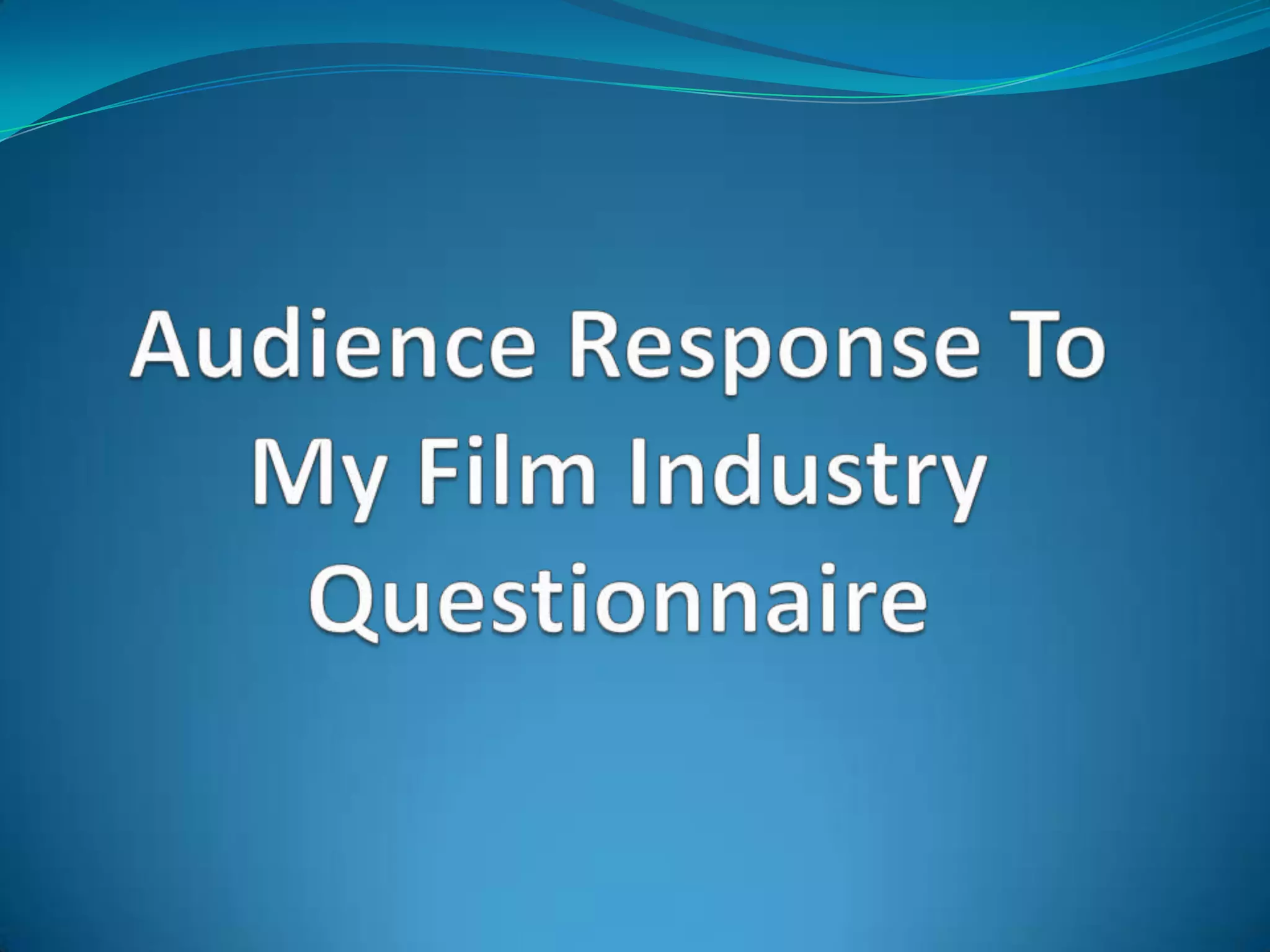 Audience response to film industry questionnaire | PPTX