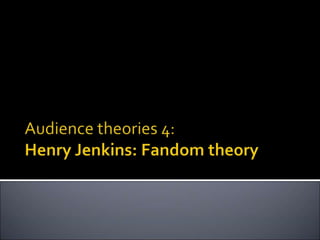 Audience theories 4 Henry Jenkins.pptx