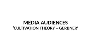 AUDIENCE THEORY - GERBNER CULTIVATION THEORY | PPTX | Factual | Genres