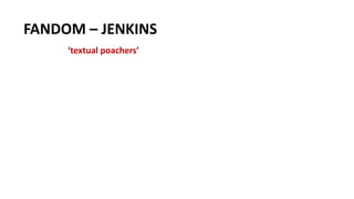 AUDIENCE THEORY -- FANDOM -- JENKINS.pptx