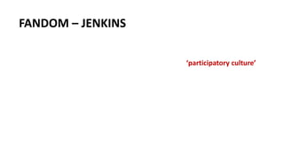 AUDIENCE THEORY -- FANDOM -- JENKINS.pptx