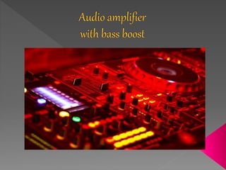 Audio Amplifier with Bass Boost (PRESENTATION).pptx