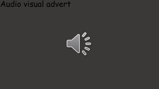 Audio visual advert.pptx