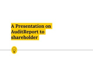 Audit Report's To Share holder | PPT