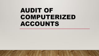 AUDIT OF COMPUTERIZED ACCOUNTS-AN OVERVIEW.pptx