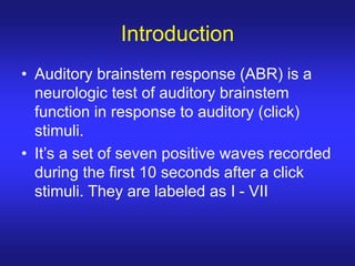 AUDITORY BRAINSTEM EVOKED RESPONSE (ABR).ppt