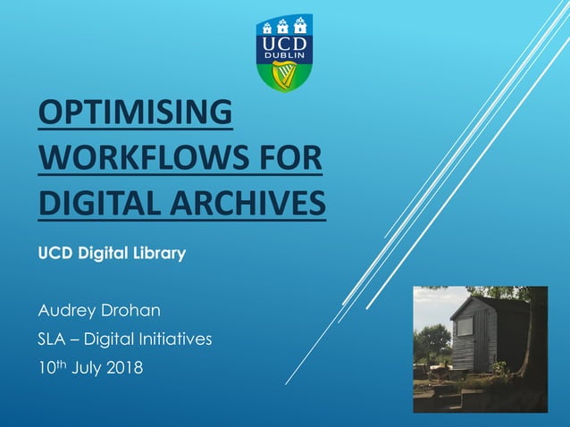 Optimising Workflows for Digital Archives: UCD Digital Library | PPT