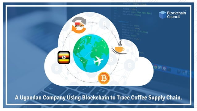 A ugandan company using blockchain to trace the coffee supply chain | PPT