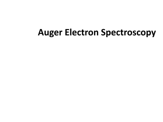 Auger electron spectroscopy | PPTX