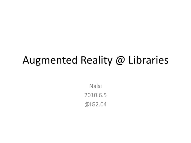 Augmented reality @ libraries | PPT
